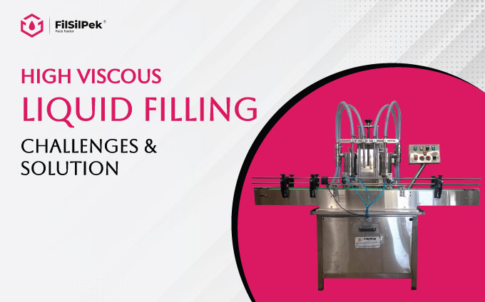 Challenges and Solution of High Viscous Liquid Filling